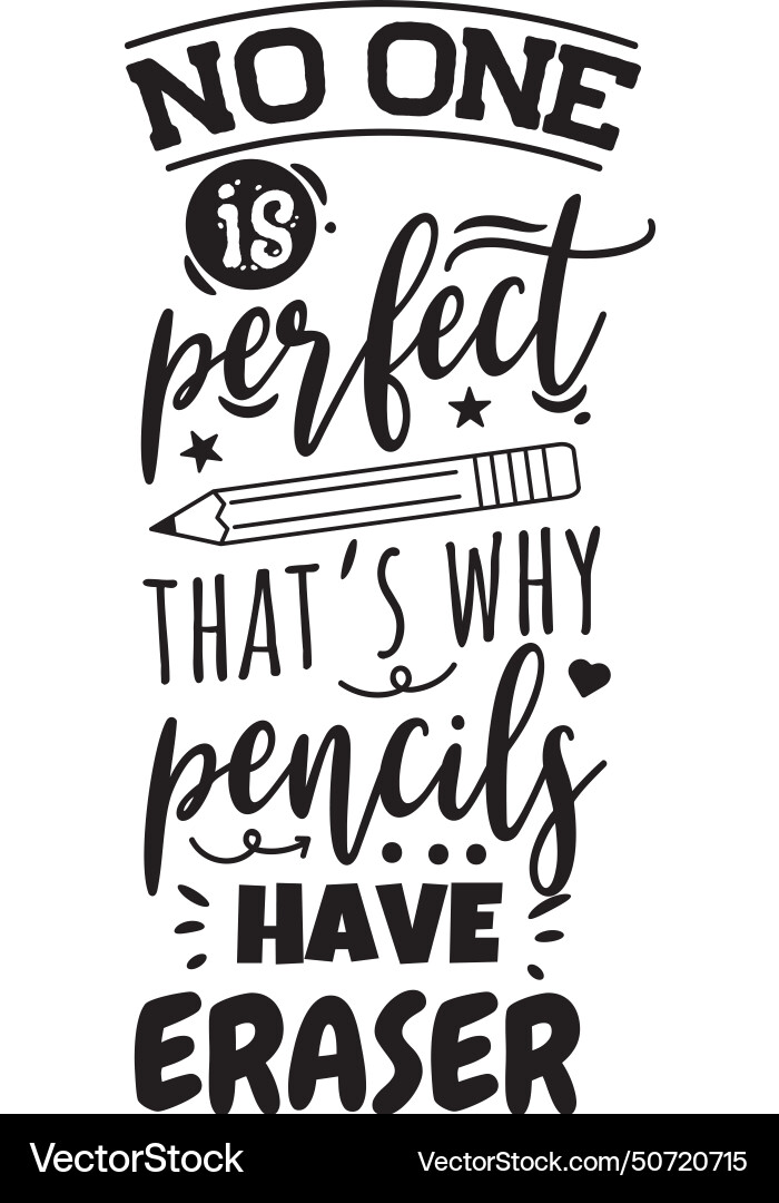 No one is perfect thats why pencils have eraser Vector Image