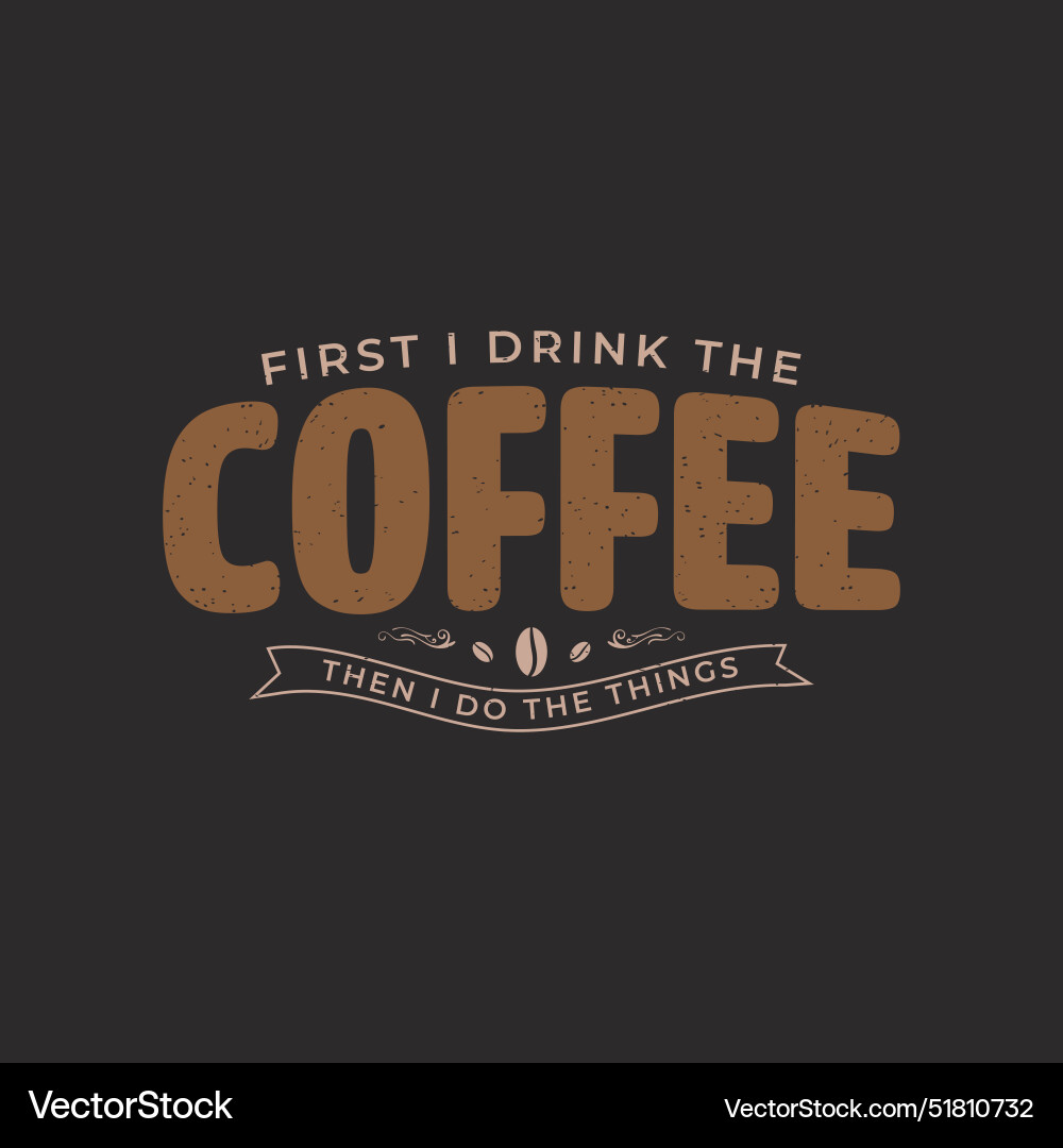 First i drink the coffee then do things Royalty Free Vector