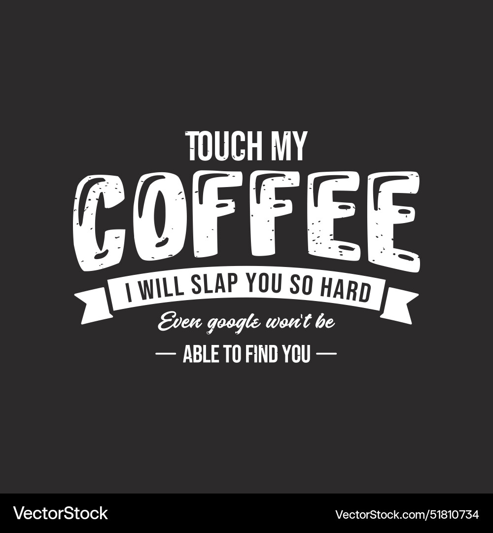 Touch my coffee i will slap you so hard Royalty Free Vector