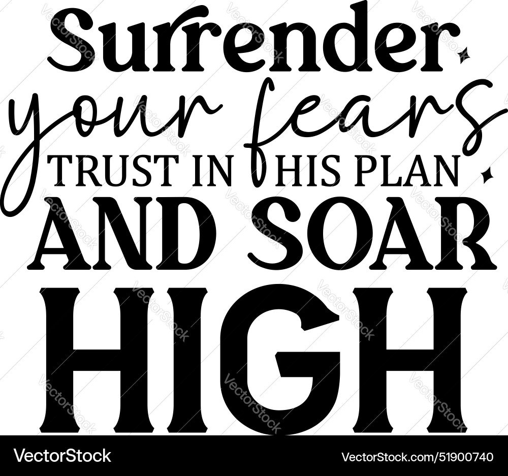 Surrender your fears trust in his plan soar svg Vector Image