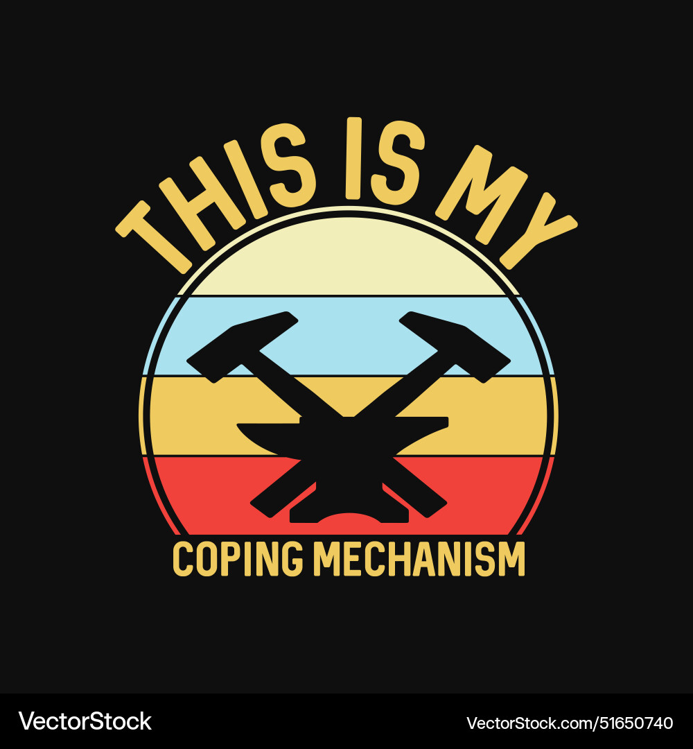 This is my coping mechanism funny blacksmith Vector Image