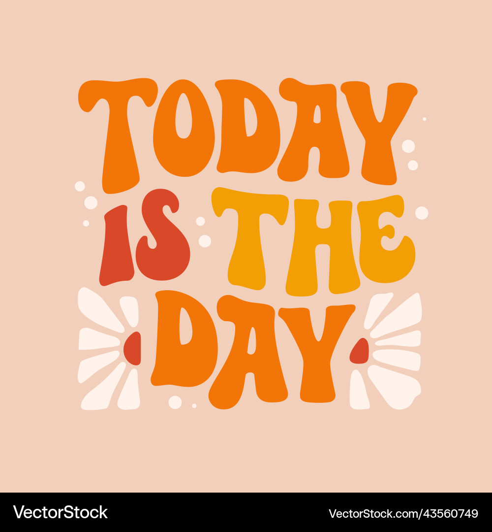 Today is the day - groovy style lettering phrase Vector Image