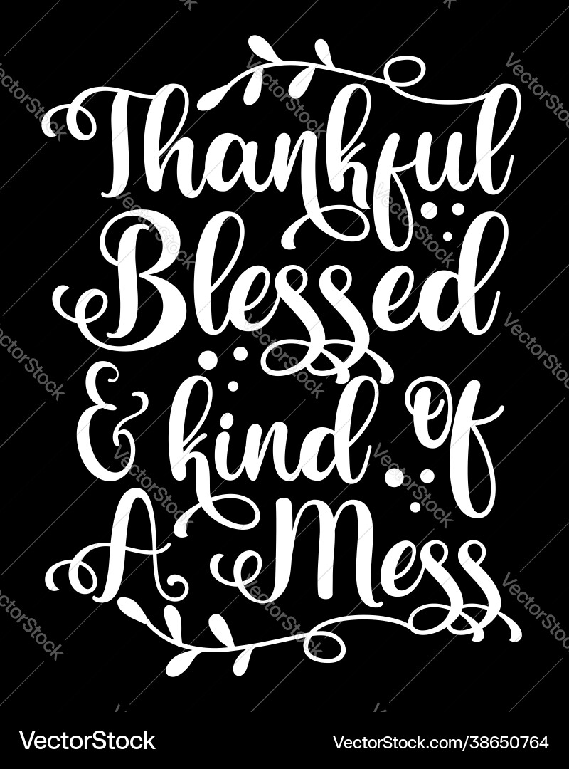 Thankful blessed and kind a mess - motivational Vector Image