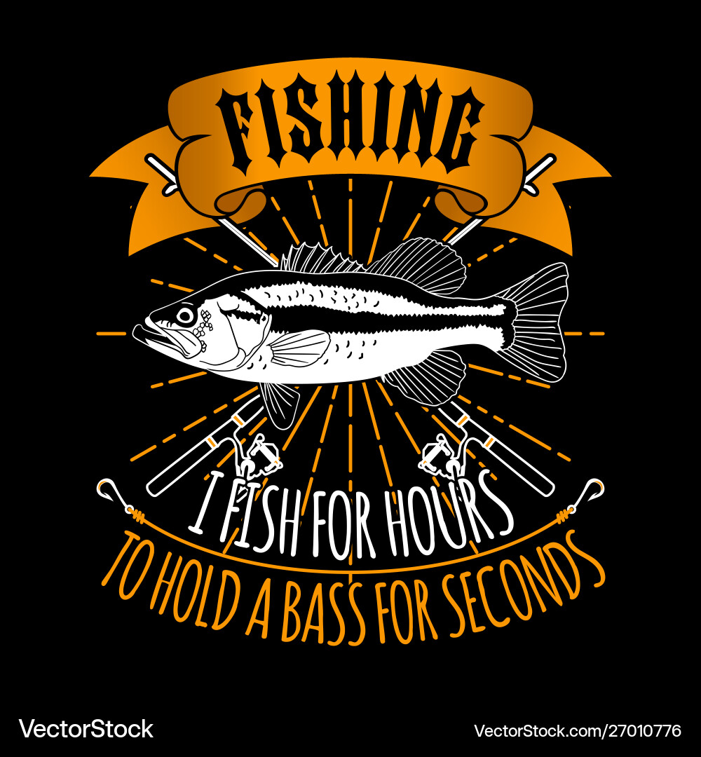 Fish For Hours - Bass Catch Slogan Royalty Free Vector Image