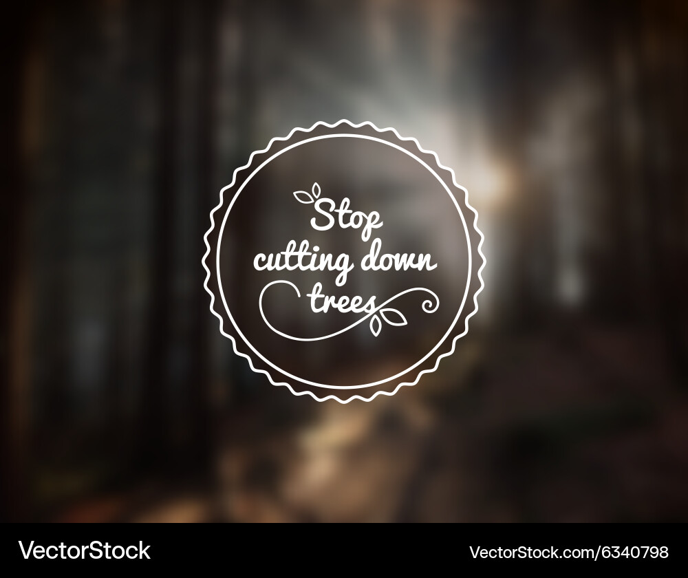 Stop cutting down trees Royalty Free Vector Image