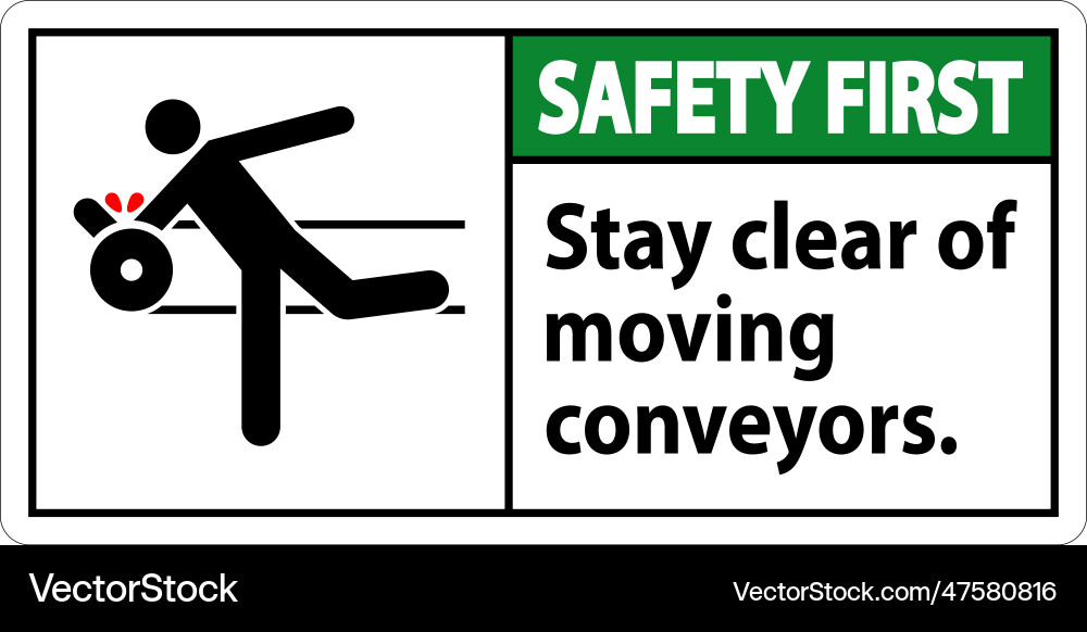 Safety first sign moving conveyors stay clear Vector Image