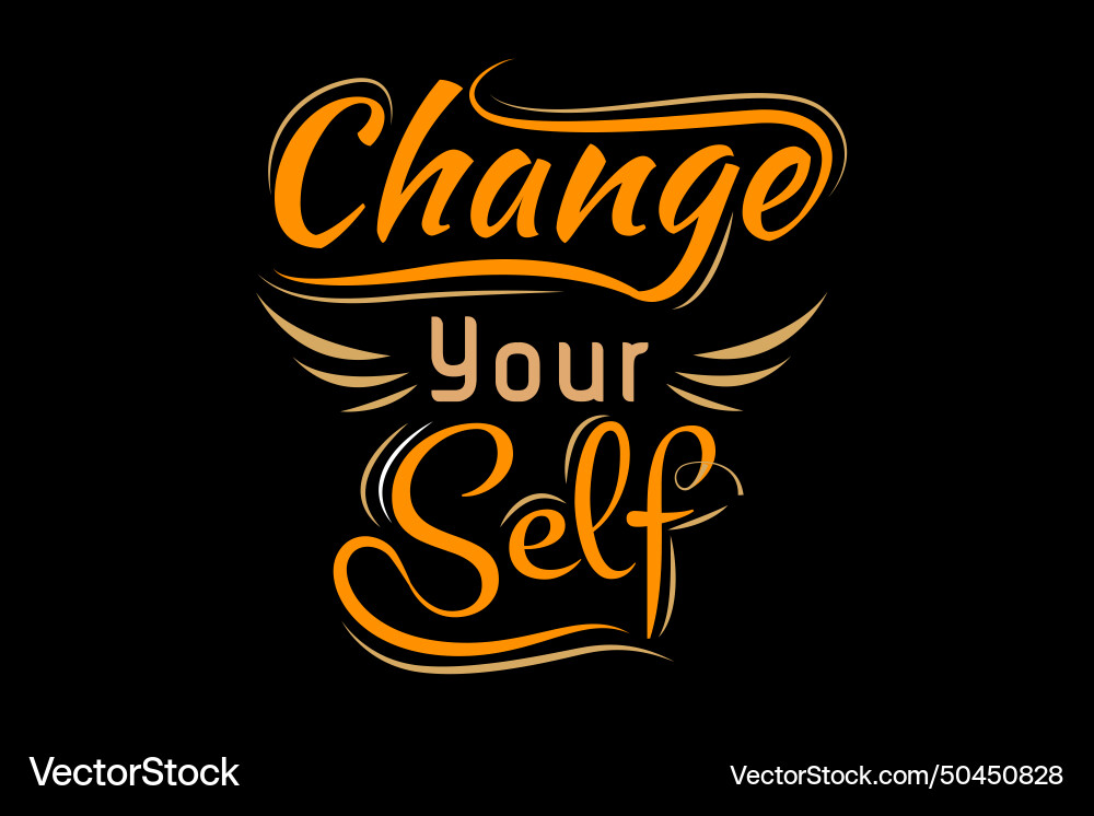 Change your self quotes typography design Vector Image