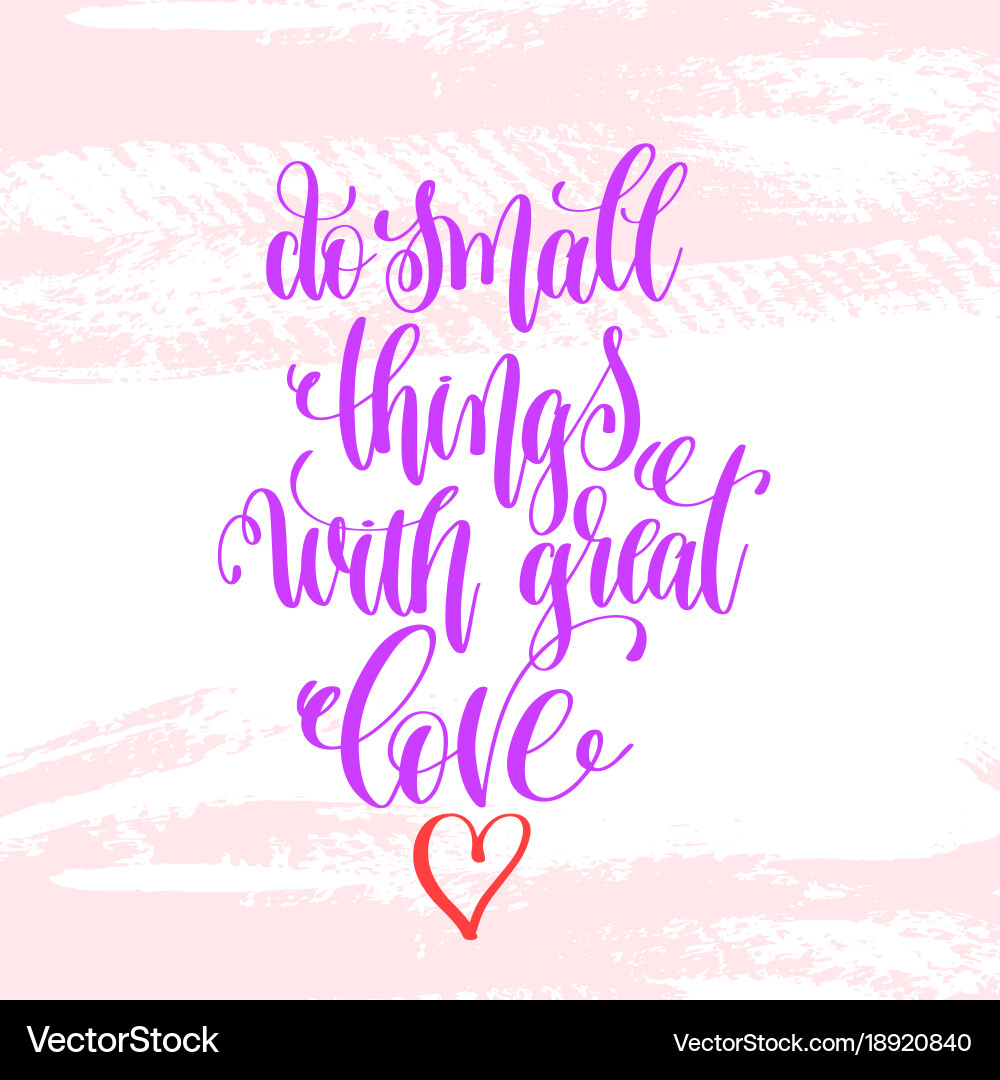 Do small things with great love - hand lettering Vector Image