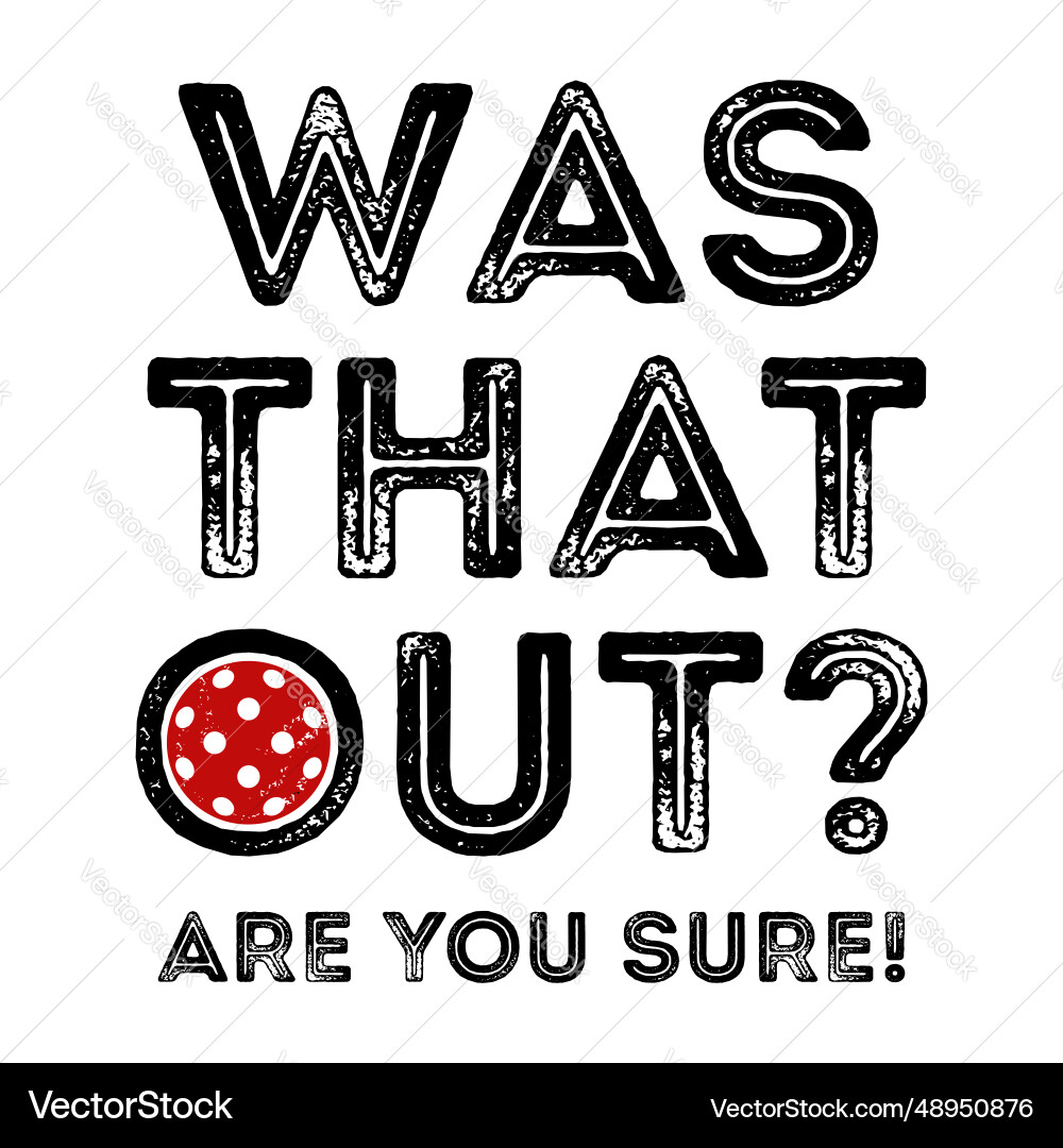 Was that out pickleball tshirt designs Royalty Free Vector