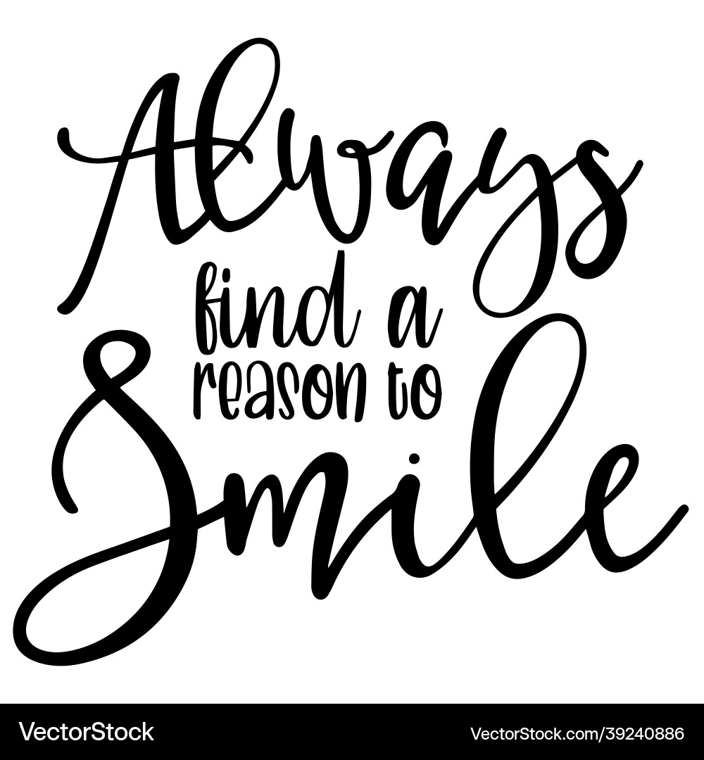 Always find a reason to smile inspirational quotes