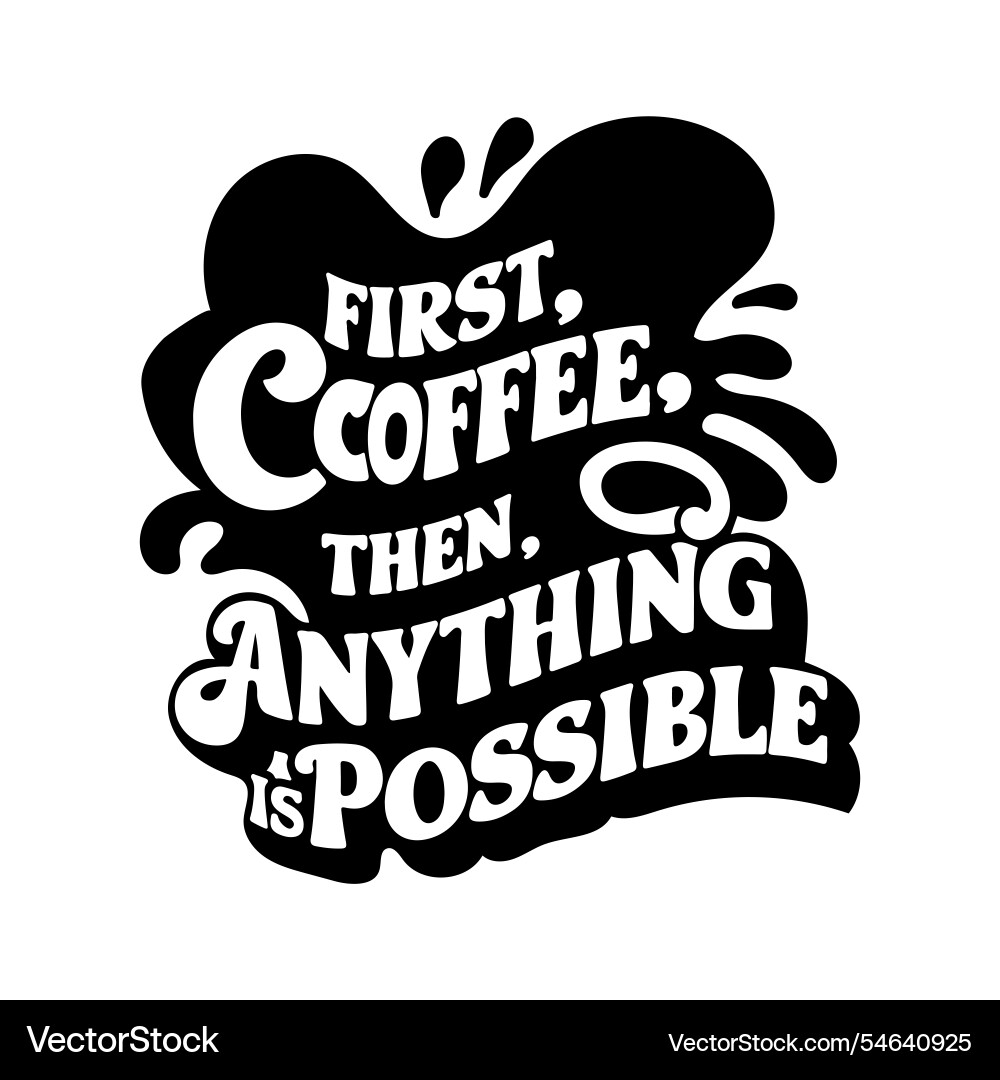 First coffee then anything is possible quote Vector Image