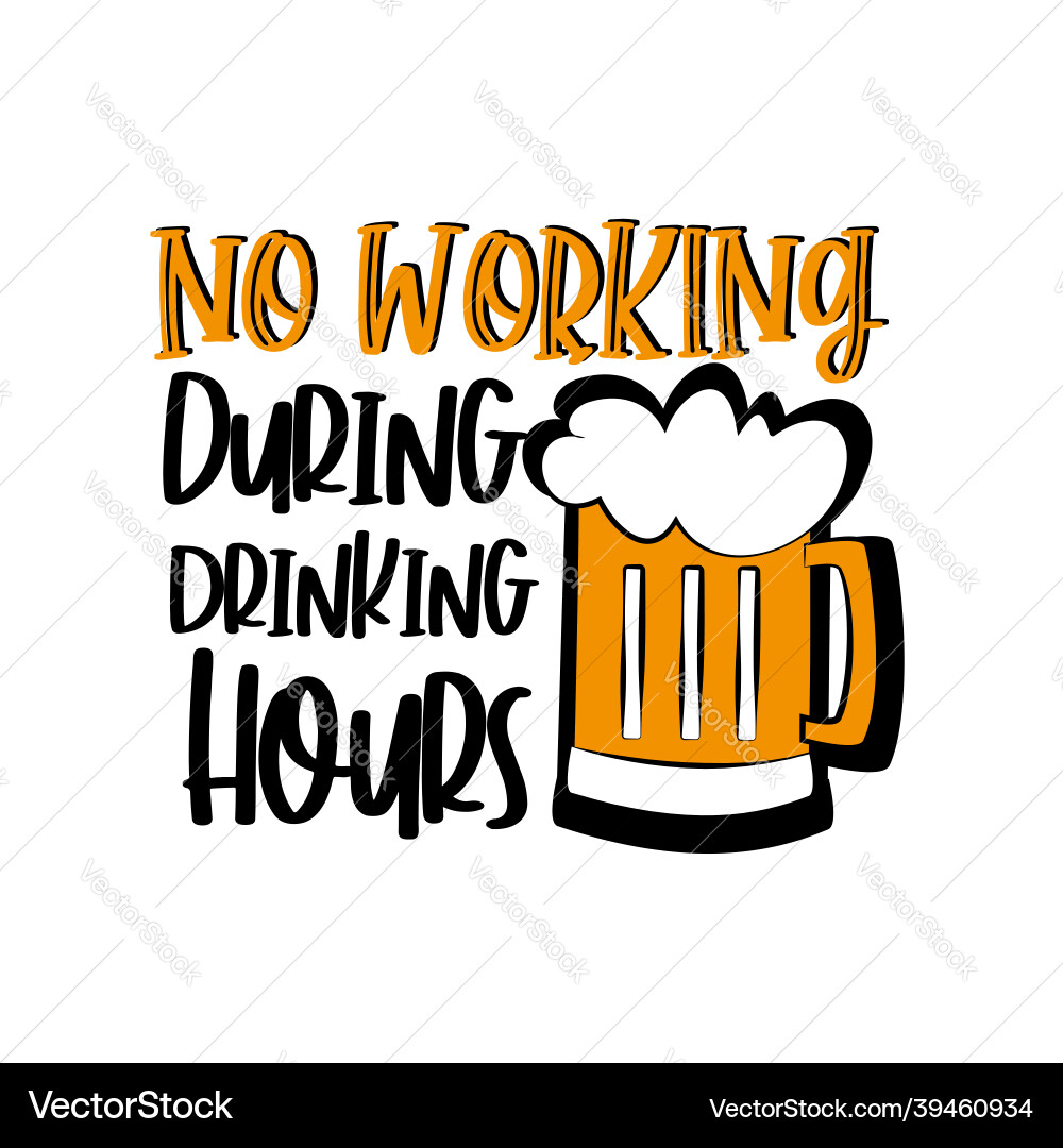 No working during drinking hours - funny saying Vector Image