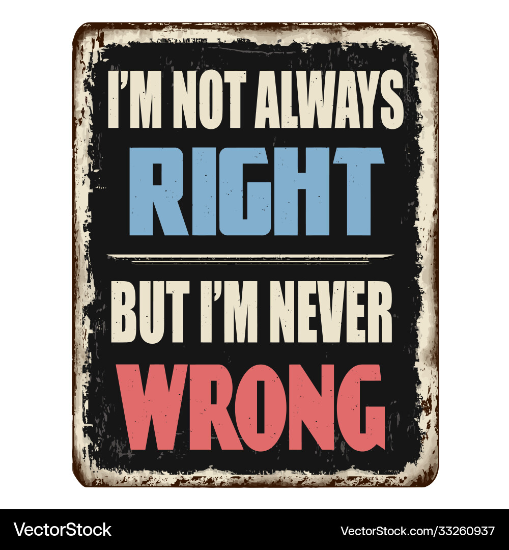 Vintage 'I'm Never Wrong' Sign Royalty Free Vector Image