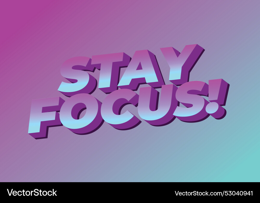 Stay focus text effect in 3d style with good Vector Image