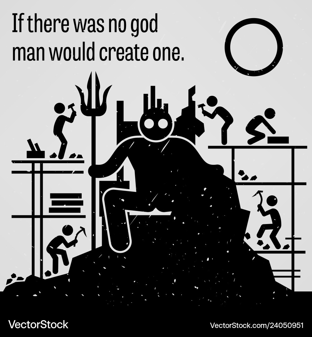If there was no god man would create one Vector Image
