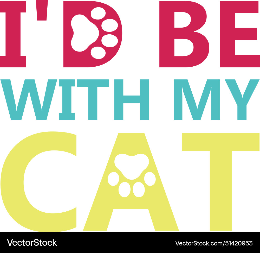 Id be with my cat Royalty Free Vector Image - VectorStock