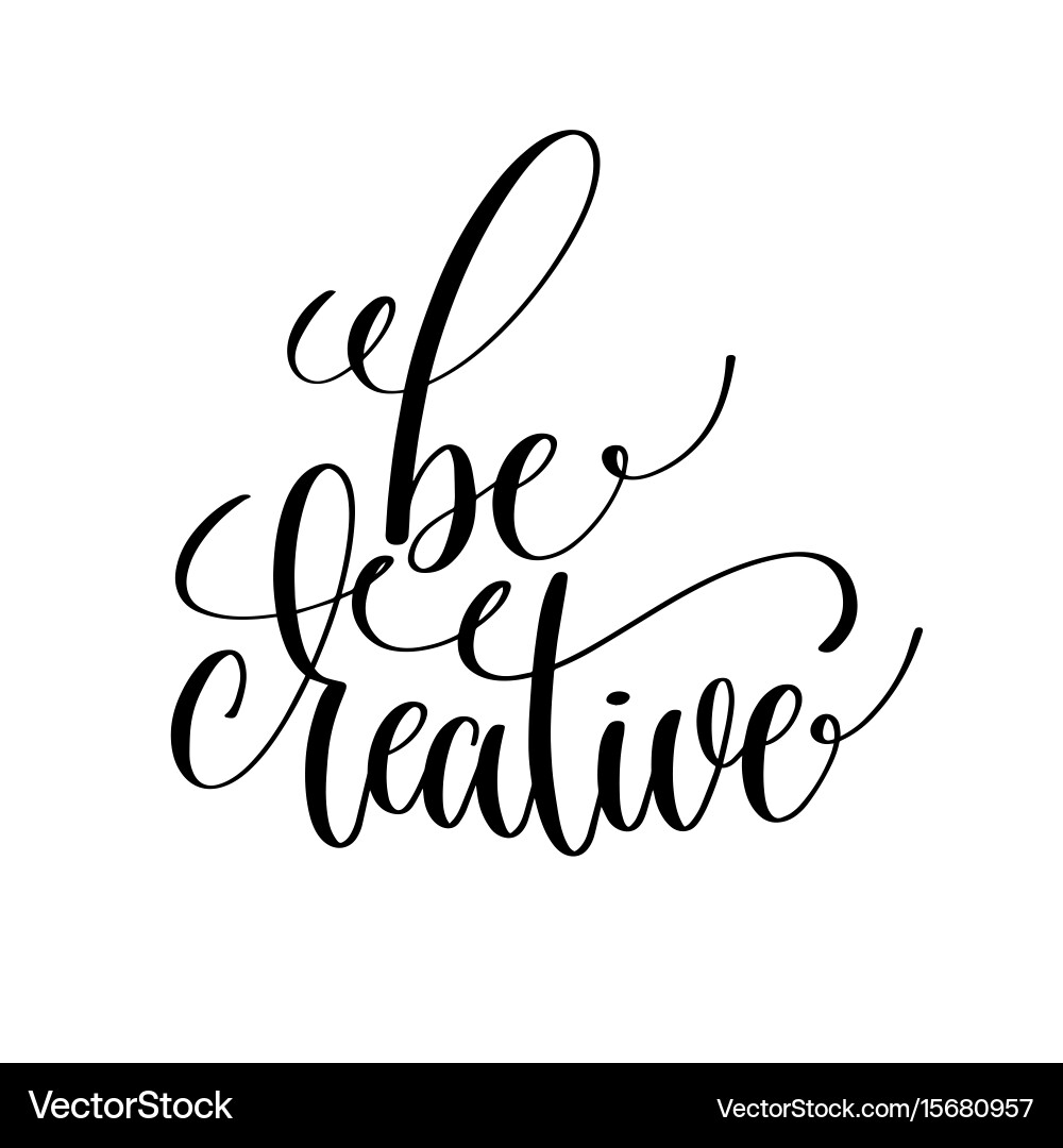 Be creative black and white handwritten lettering Vector Image