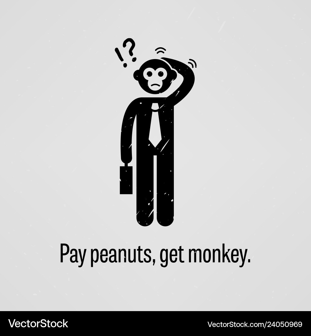 Pay Peanuts, Get Monkey - Motivational Poster Vector Image