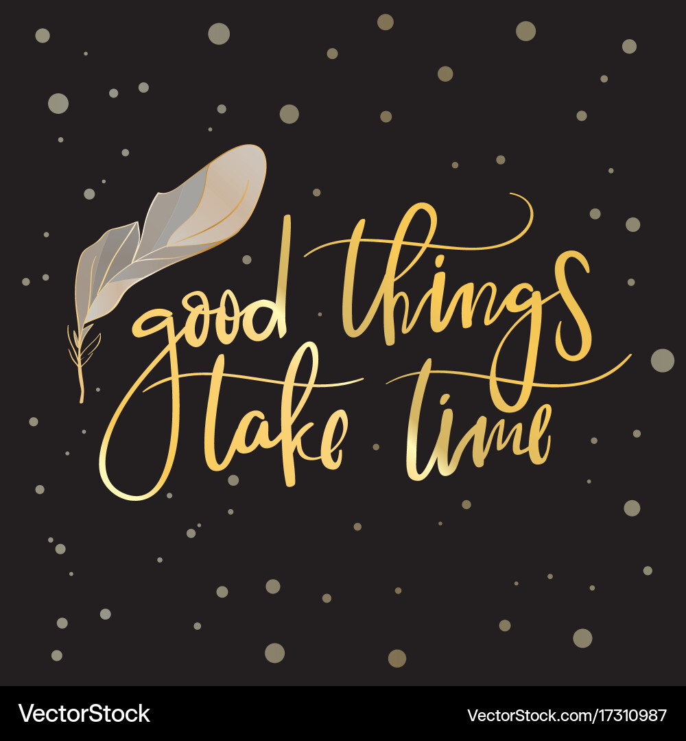 Good things take time hand drawn calligraphy Vector Image