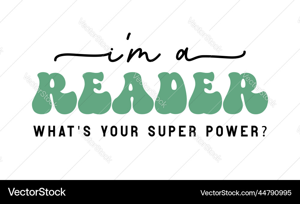 Im a reader whats your super power book lover Vector Image