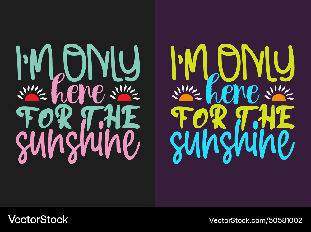 Im only here for the sunshine Royalty Free Vector Image