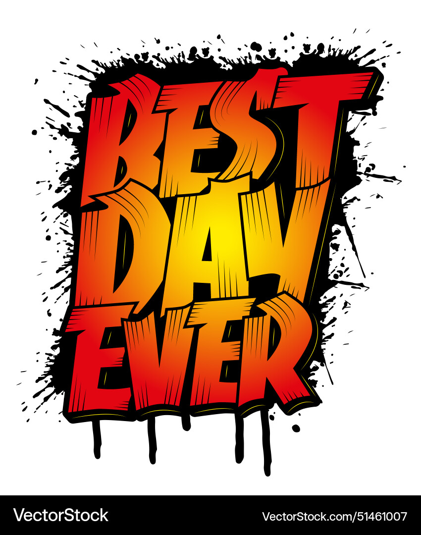 Best day ever graffiti art typography t shirt Vector Image