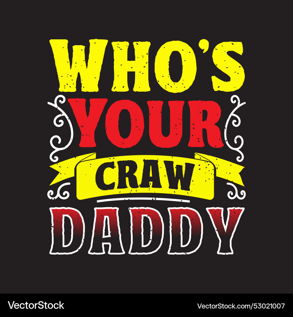 Who is your craw daddy fish design Royalty Free Vector Image