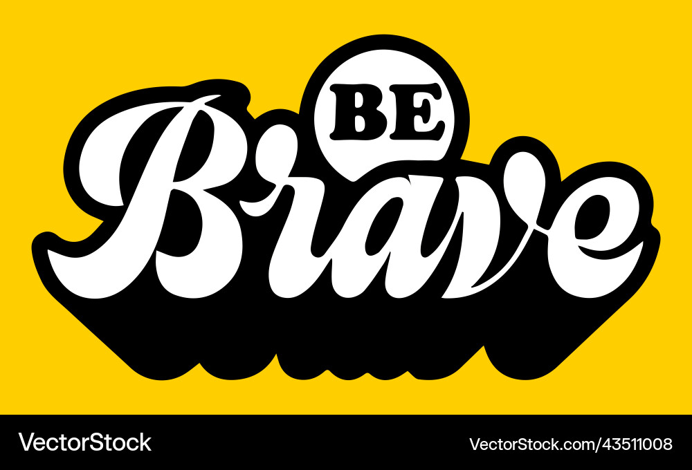 Be brave Royalty Free Vector Image - VectorStock