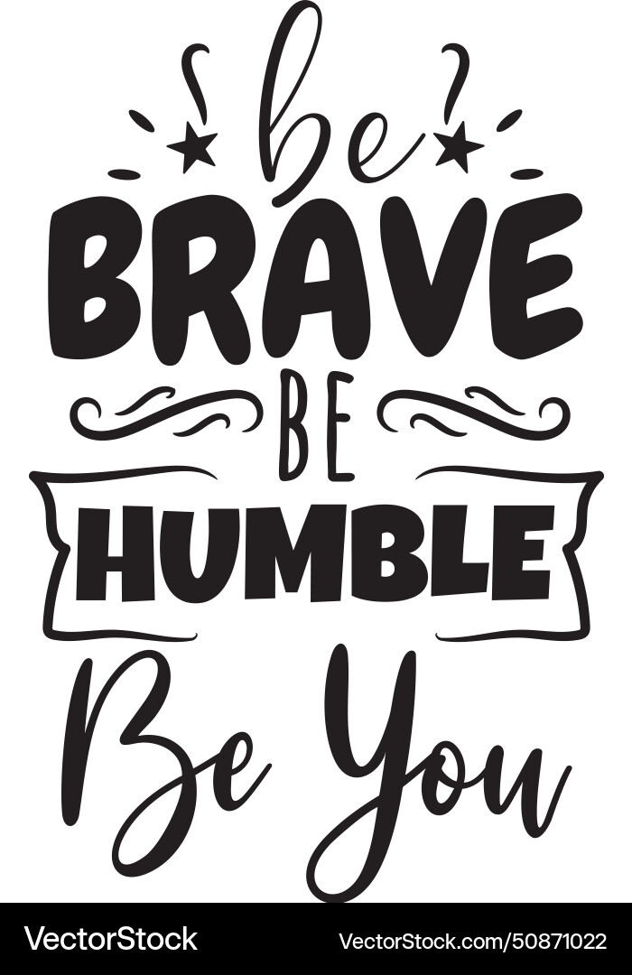 Be brave humble you design on white Royalty Free Vector