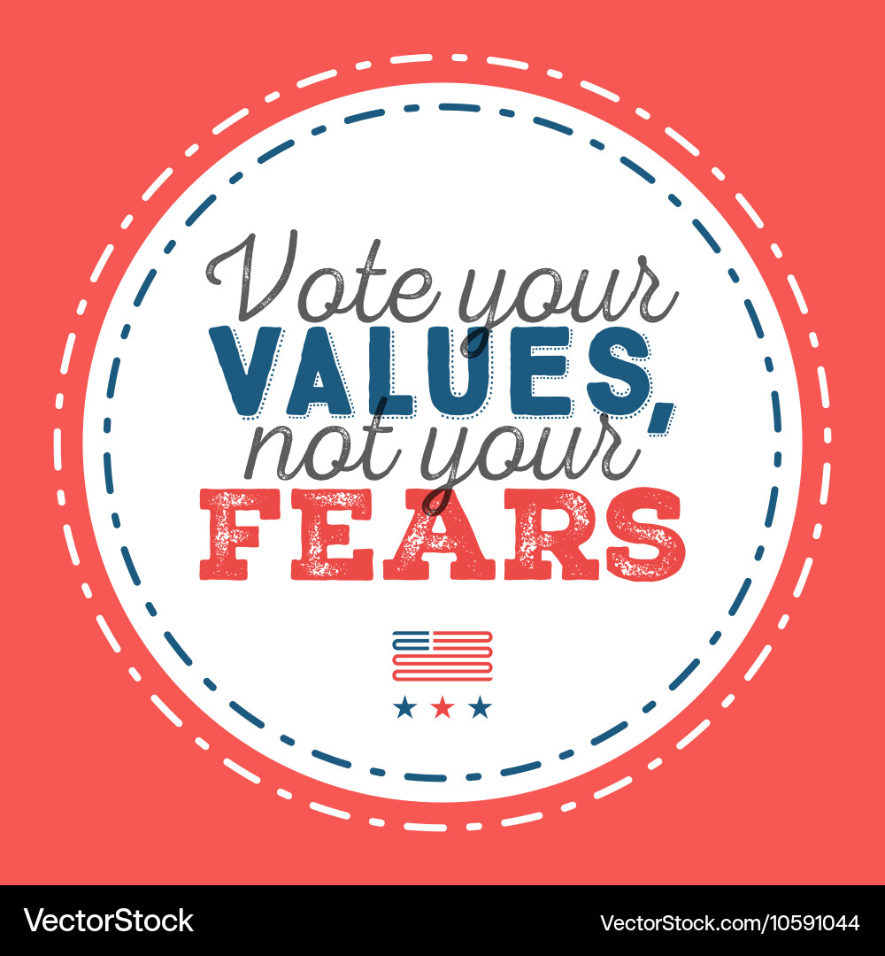 Vote your values not fears typographic quote Vector Image