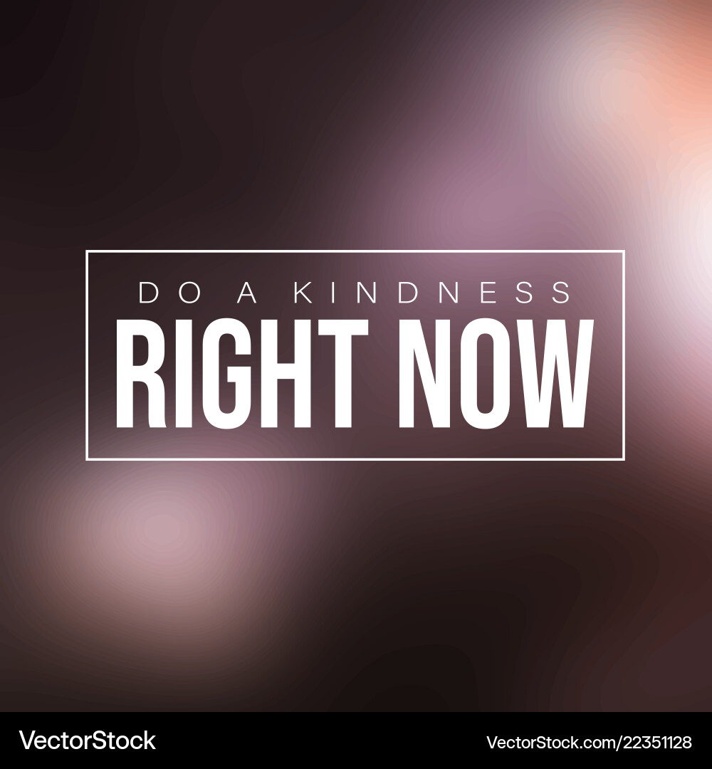 Do a kindness right now inspirational Royalty Free Vector