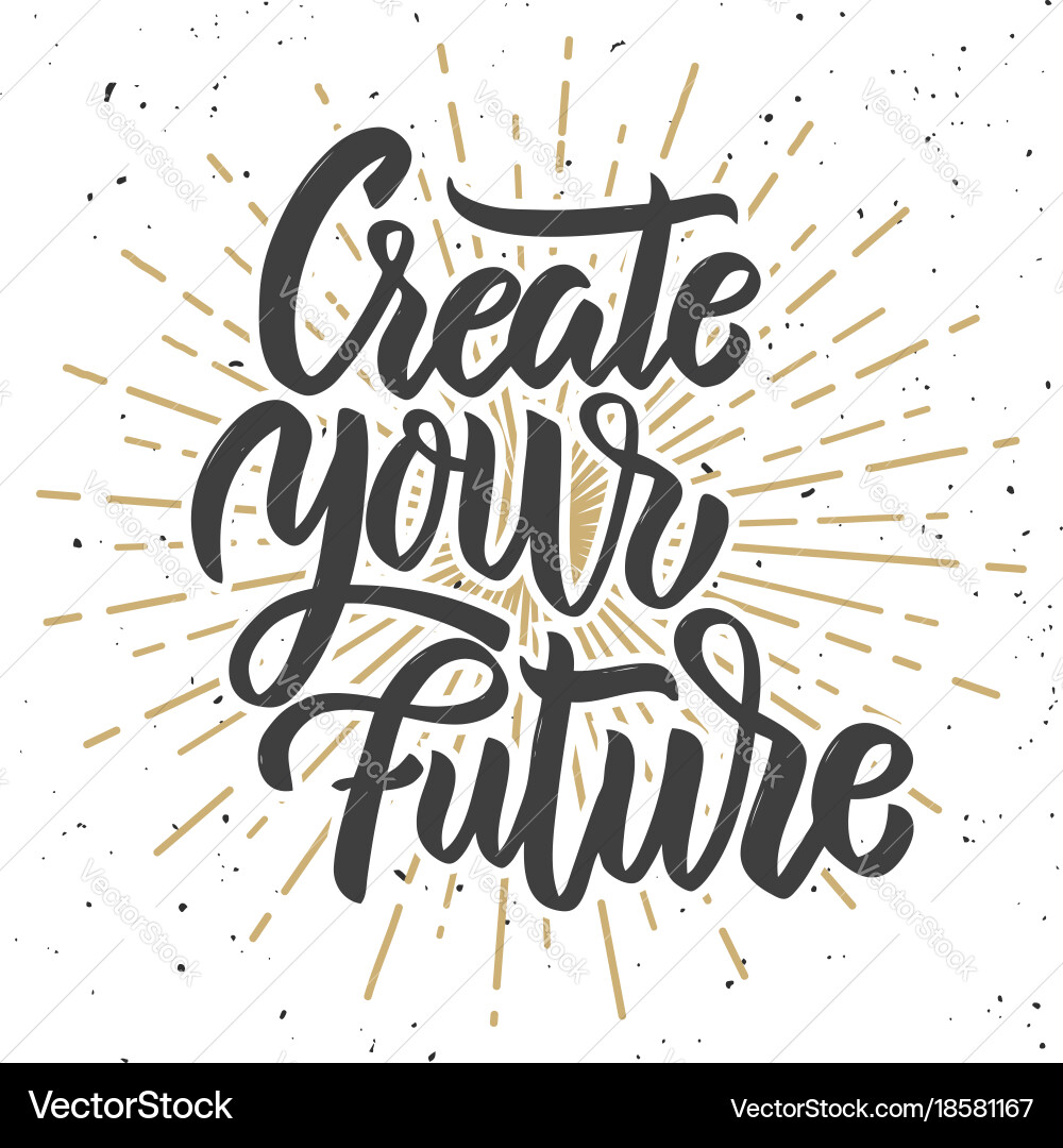 Create your future hand drawn lettering phrase Vector Image