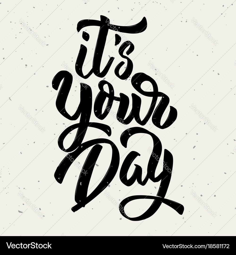 Its your day hand drawn lettering phrase isolated Vector Image