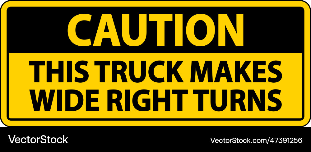 Caution truck makes wide right turns label sign Vector Image