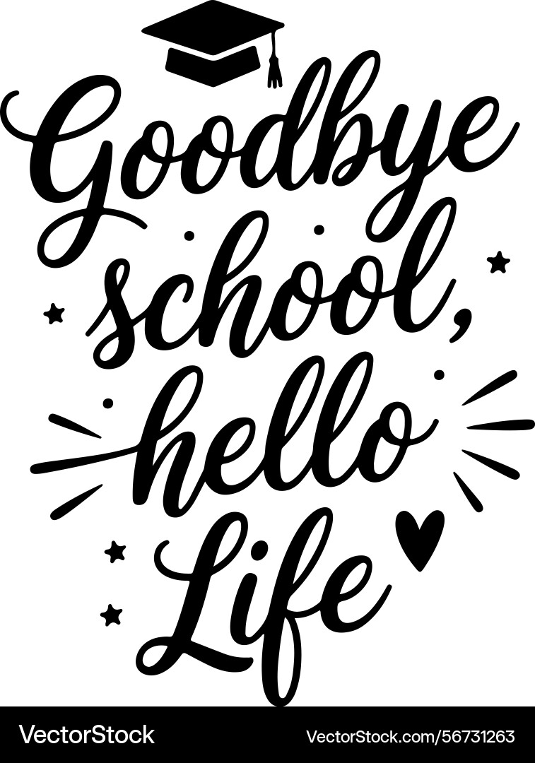 Goodbye school hello life graduation quotes Vector Image
