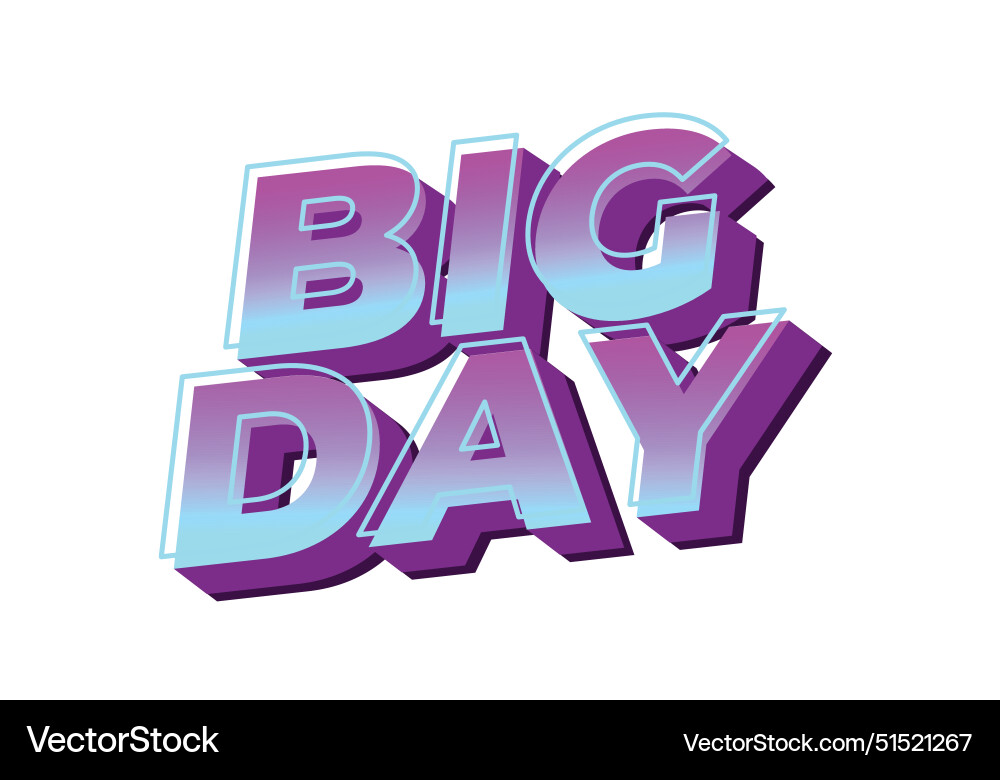 Big day text effect in 3d style with good colors Vector Image