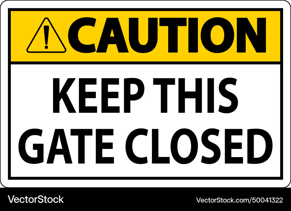 Caution sign keep this gate closed Royalty Free Vector Image