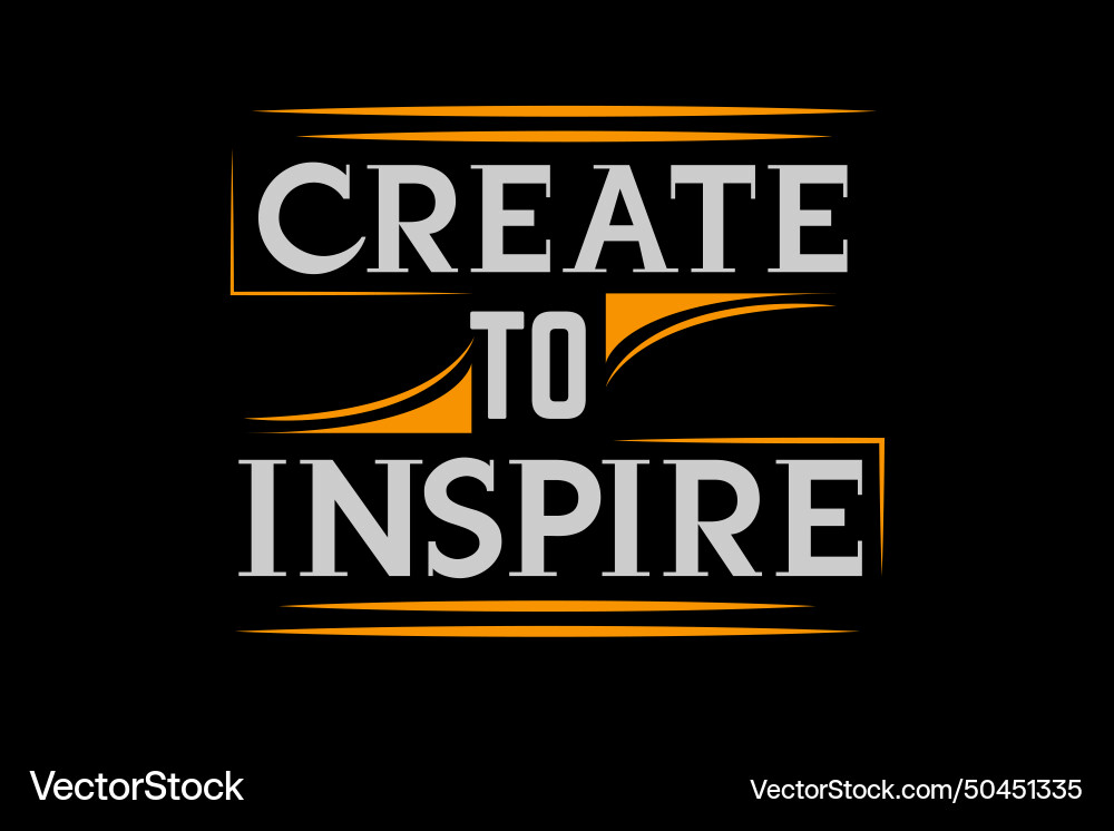 Create to inspire quotes typography design Vector Image