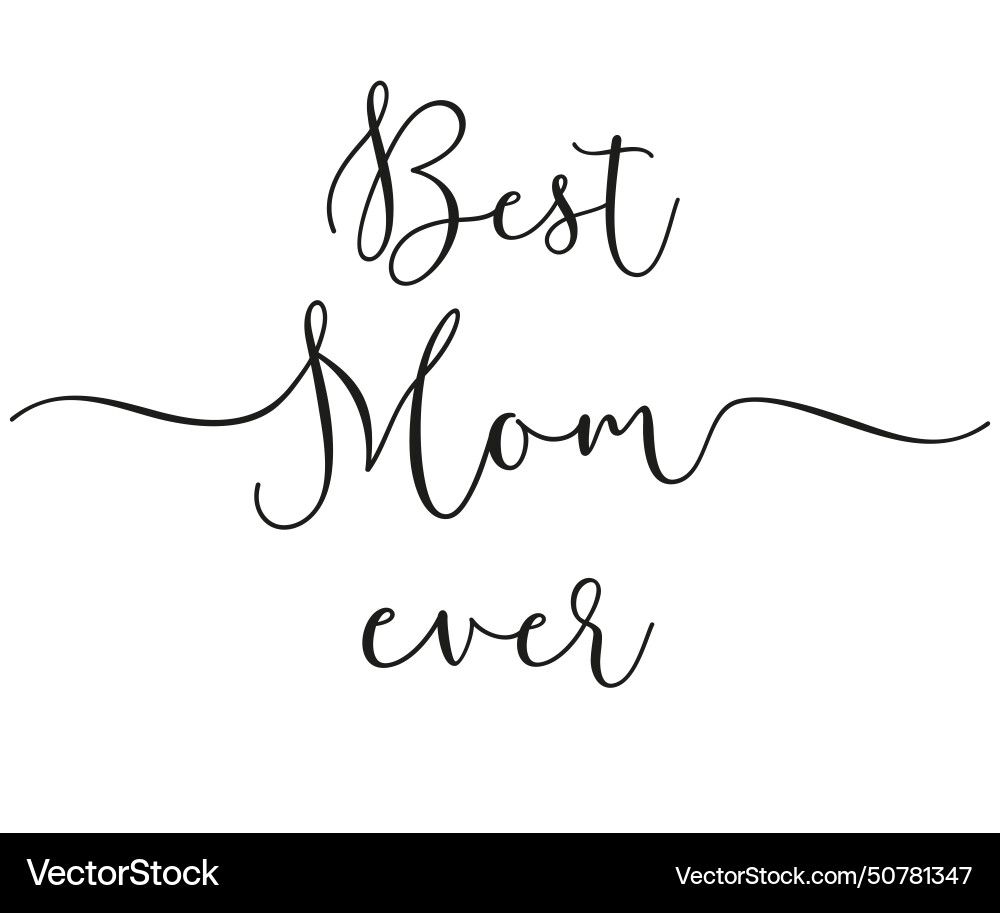 Best mom ever black calligraphy Royalty Free Vector Image