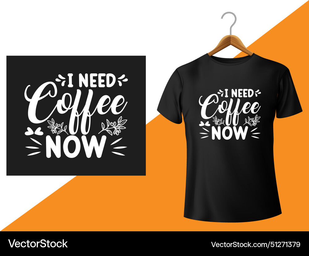 I need coffee now t-shirt design Royalty Free Vector Image