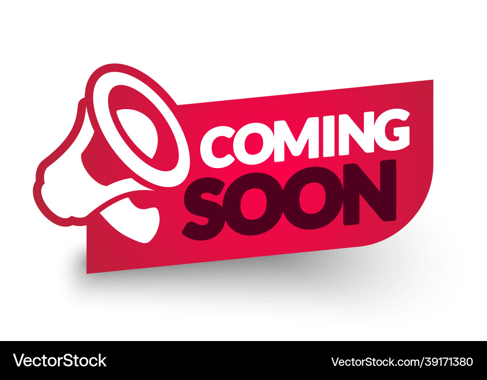 Coming soon label with megaphone Royalty Free Vector Image