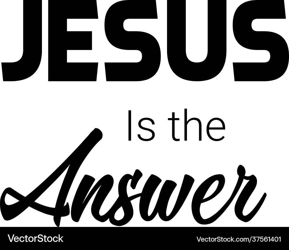 Christian quote for print - jesus is answer Vector Image