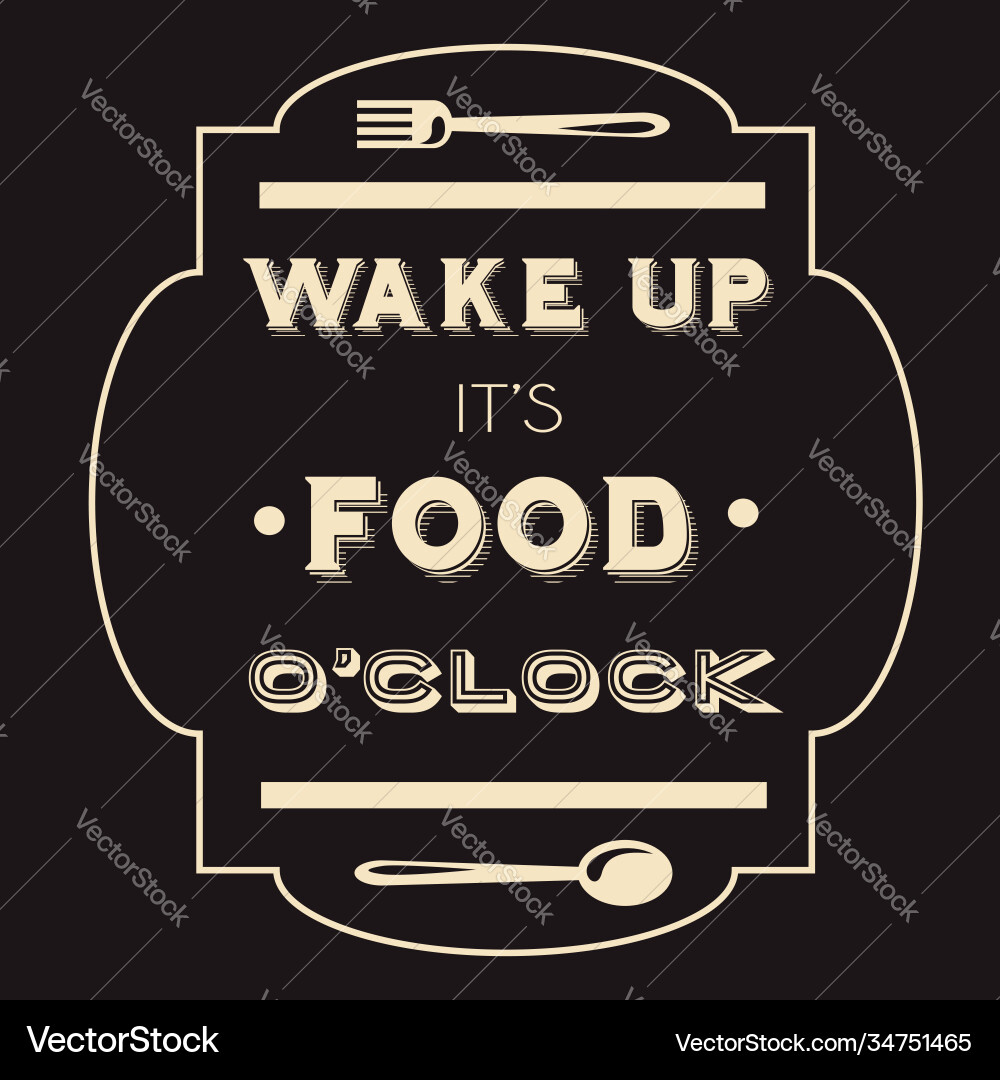 Wake up its food oclock quote typographical Vector Image