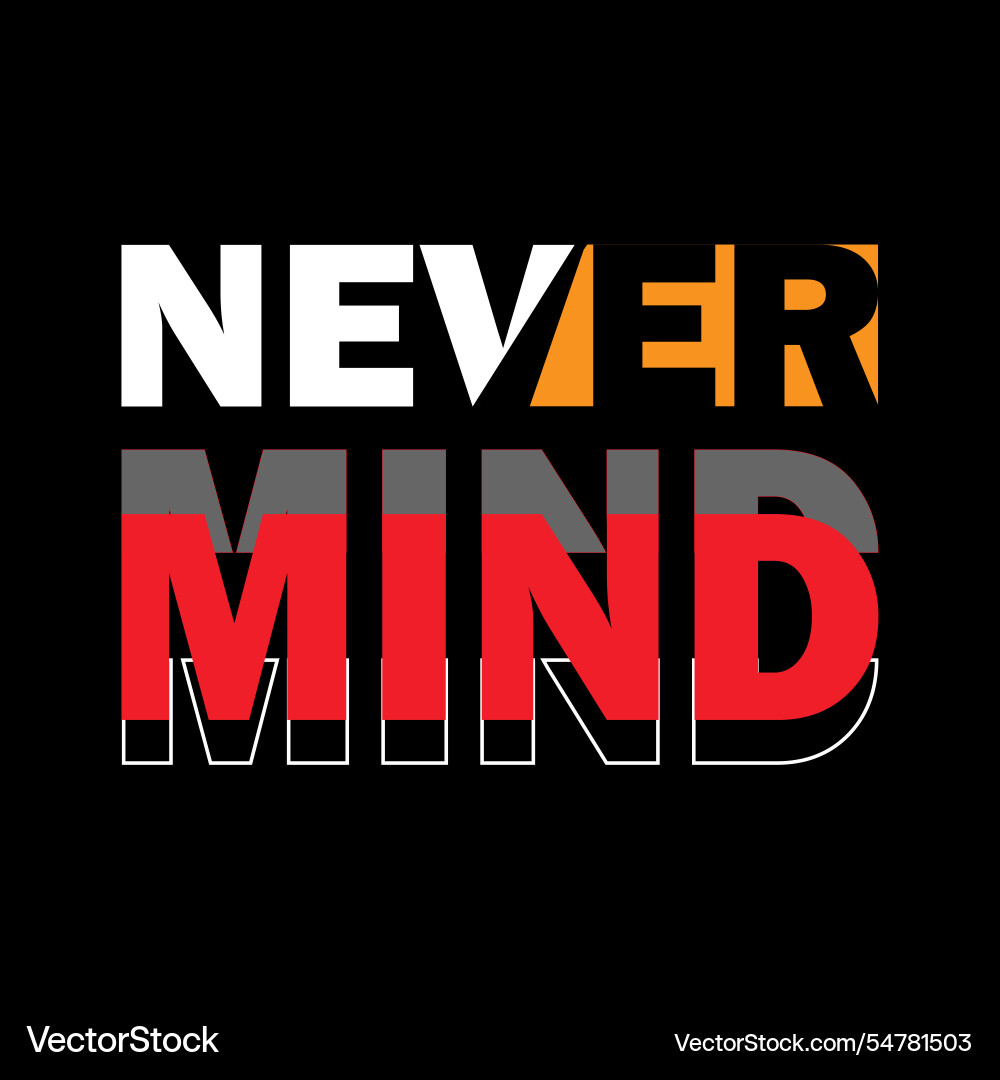 Never mind -quotes typography t-shirt design Vector Image