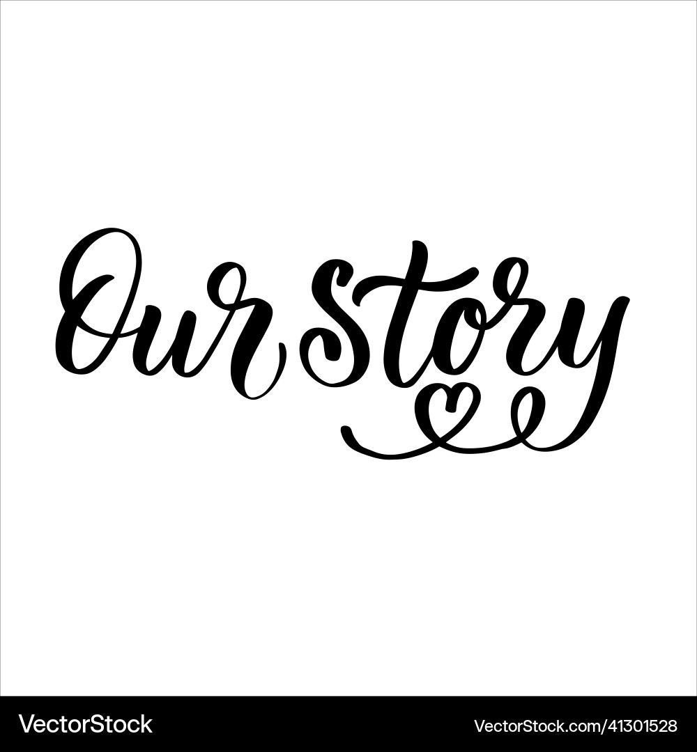 Our story modern brush calligraphy black Vector Image