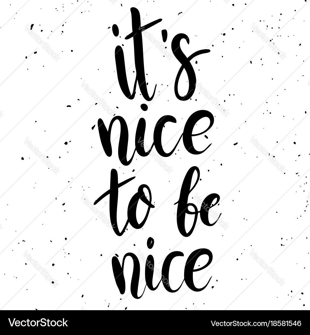 Its nice to be hand drawn lettering phrase Vector Image
