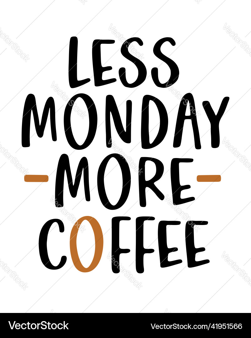 Less monday more coffee quote lettering Royalty Free Vector