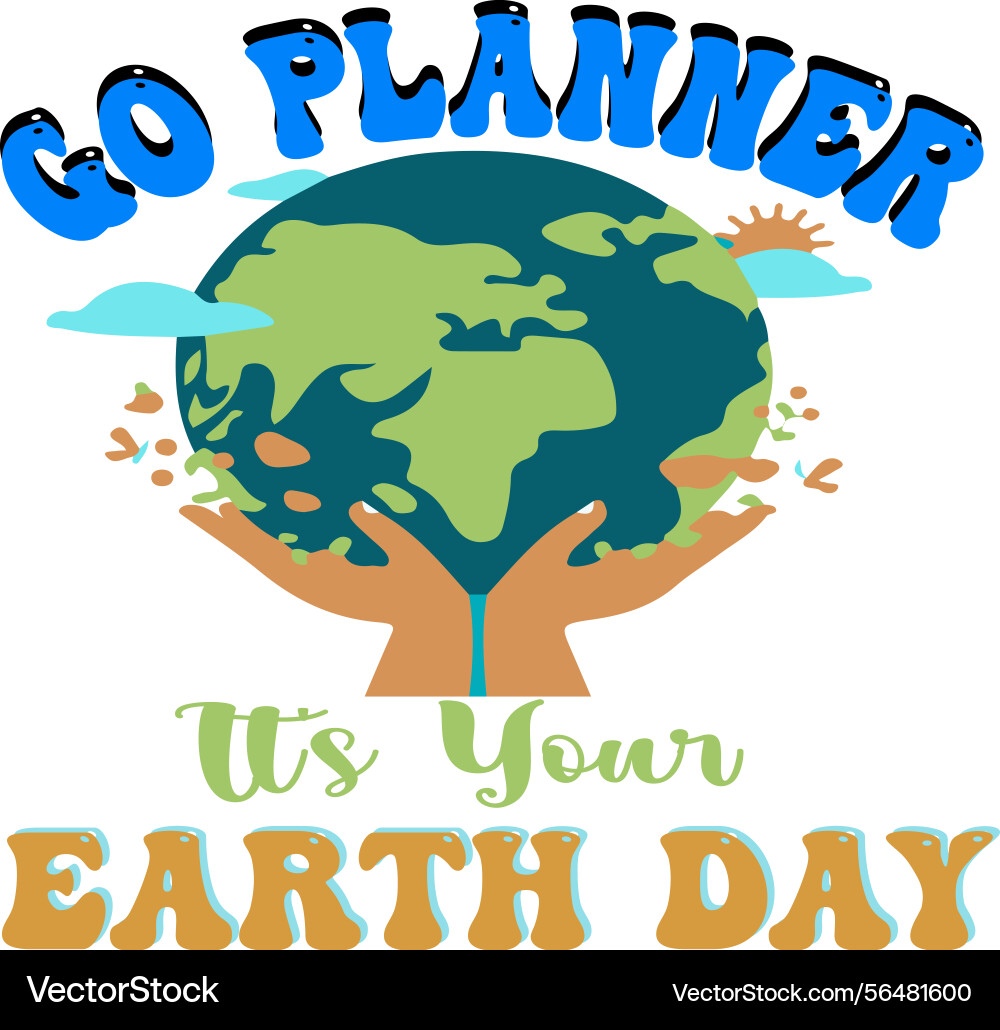 Go planner its your earth day Royalty Free Vector Image