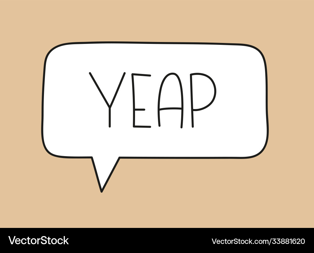 Yeap inscriptionhandwritten text in speech bubble Vector Image