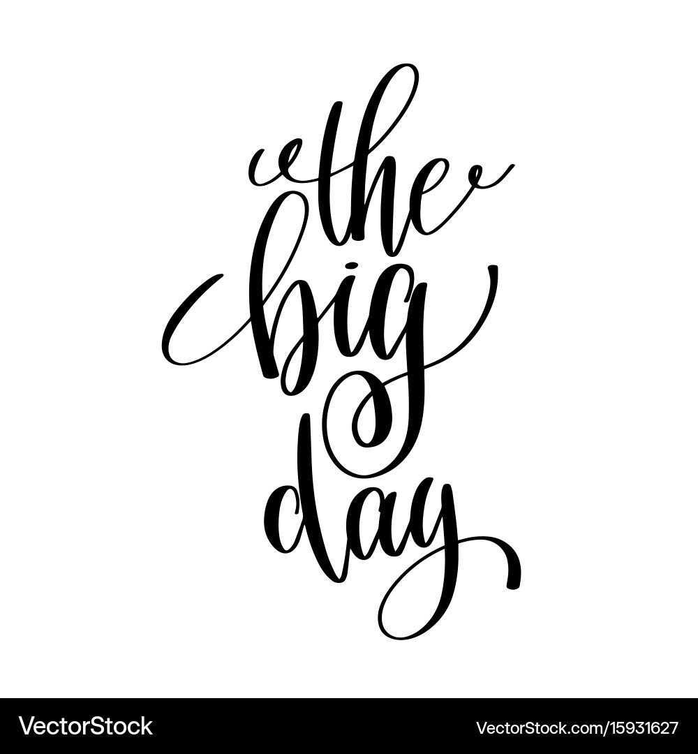 Big day calligraphy hand lettering text Royalty Free Vector